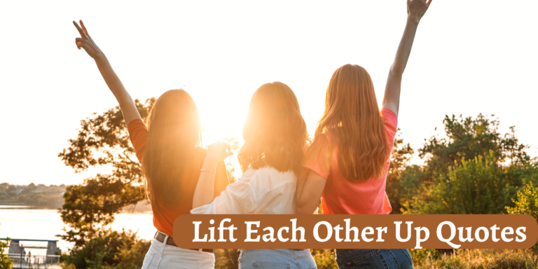 Lift Each Other Up Quotes for Friends and Women | Full List